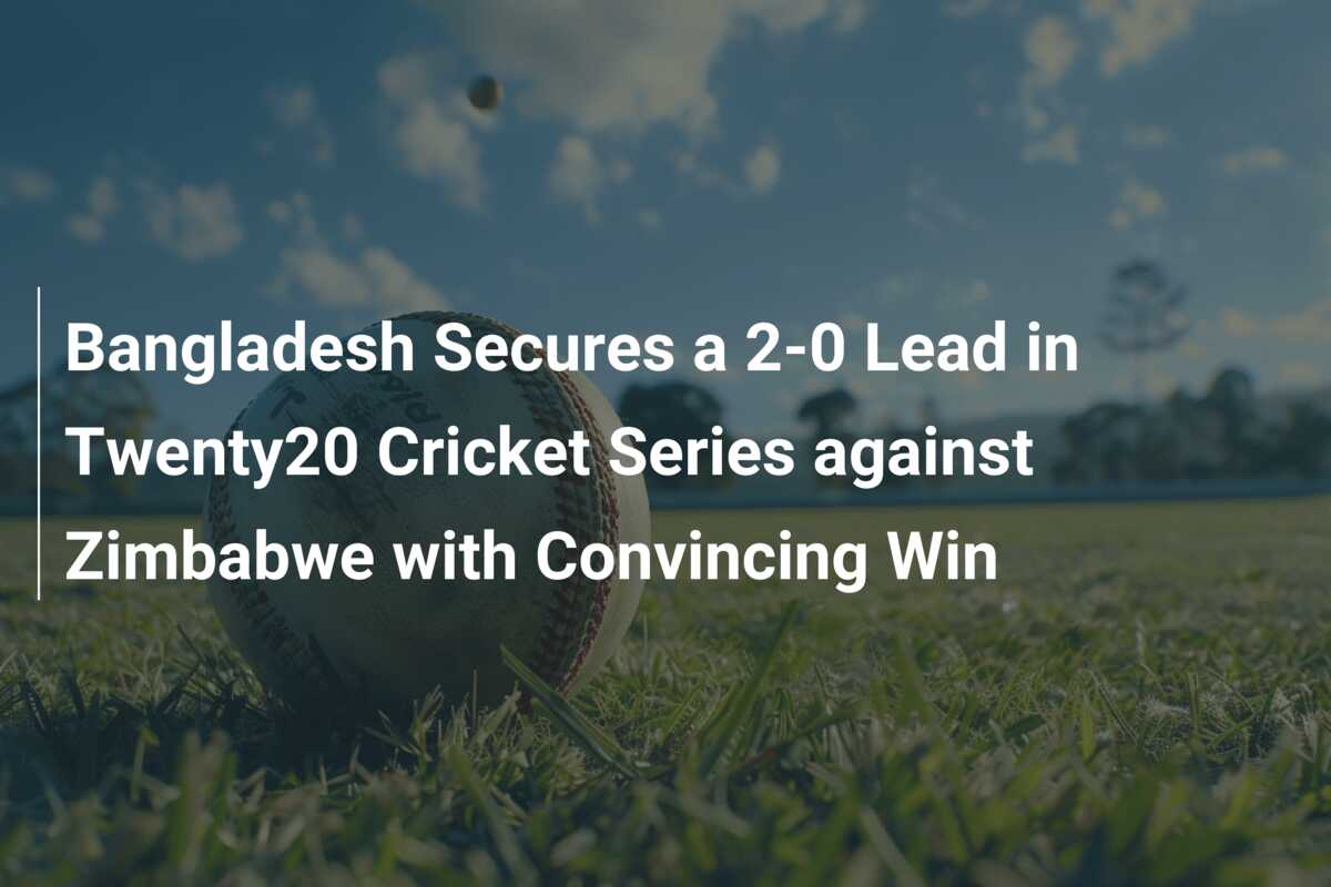 Bangladesh Secures a 2-0 Lead in Twenty20 Cricket Series against ...
