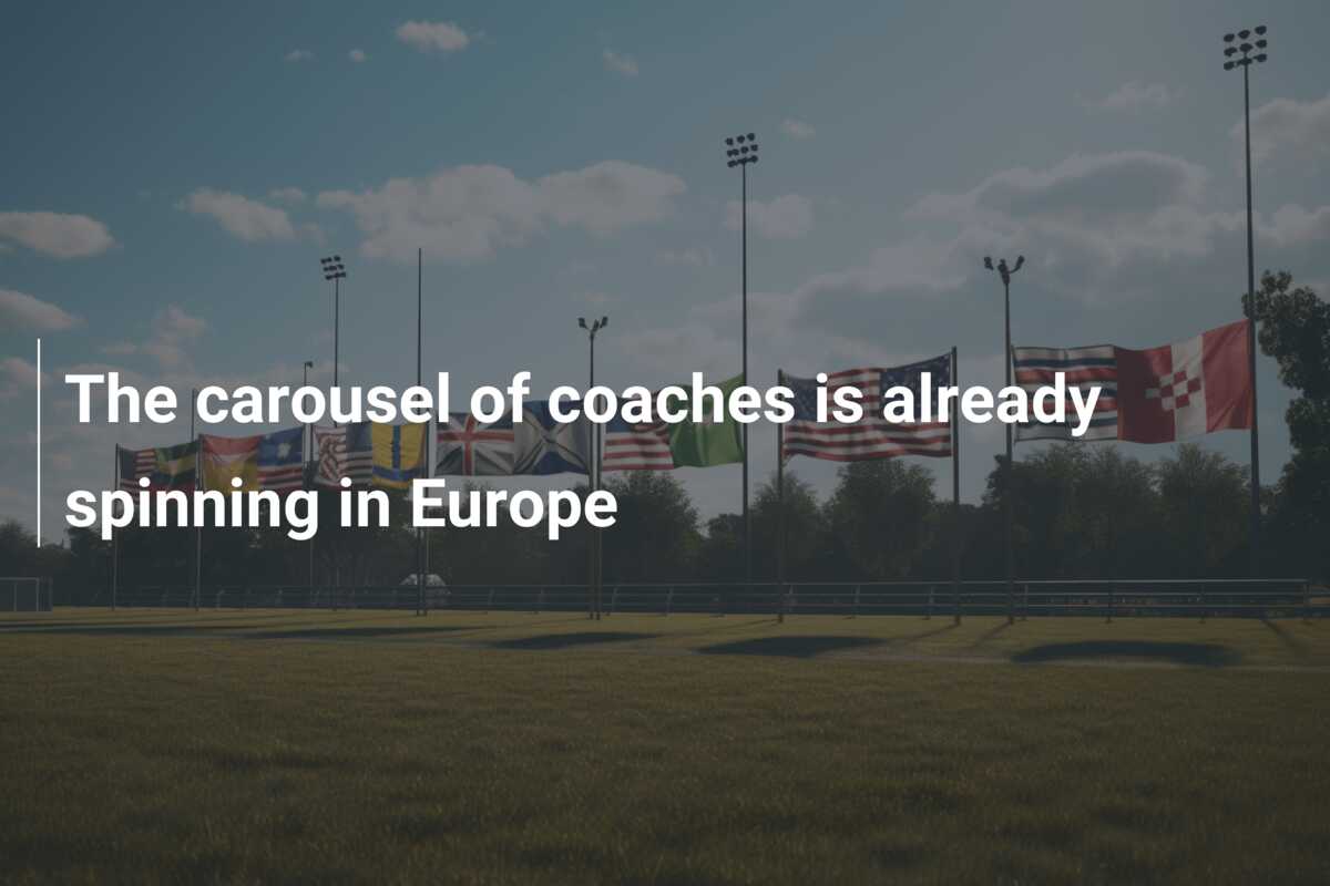 The carousel of coaches is already spinning in Europe - azscore.com