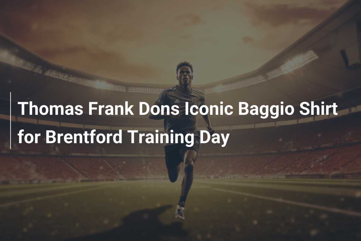 Thomas Frank Usa Camisa Iconica de Baggio no Treino do Brentford - footboom1.com