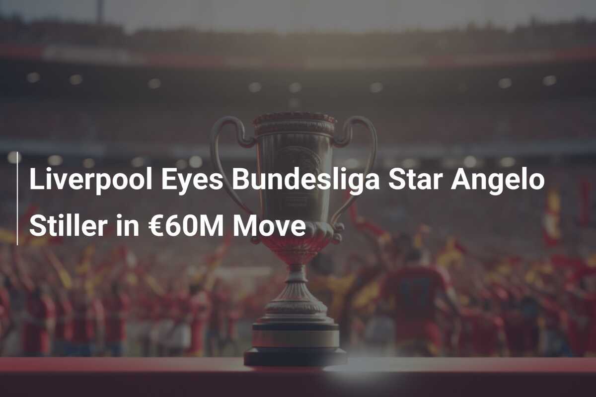 Liverpool nimmt Bundesliga-Star Angelo Stiller ins Visier – 60 ...