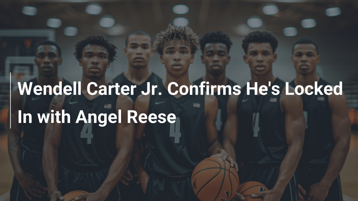 Wendell Carter Jr. bestätigt Beziehung mit Angel Reese - footboom1.com