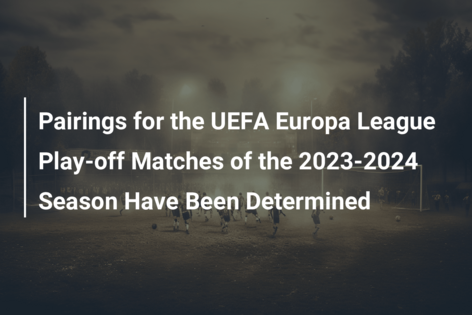 Pairings for the UEFA Europa League Play-off Matches of the 2023-2024 ...