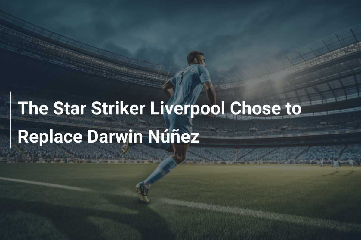 Der Star-Stürmer, den Liverpool wählte, um Darwin Núñez zu ersetzen ...