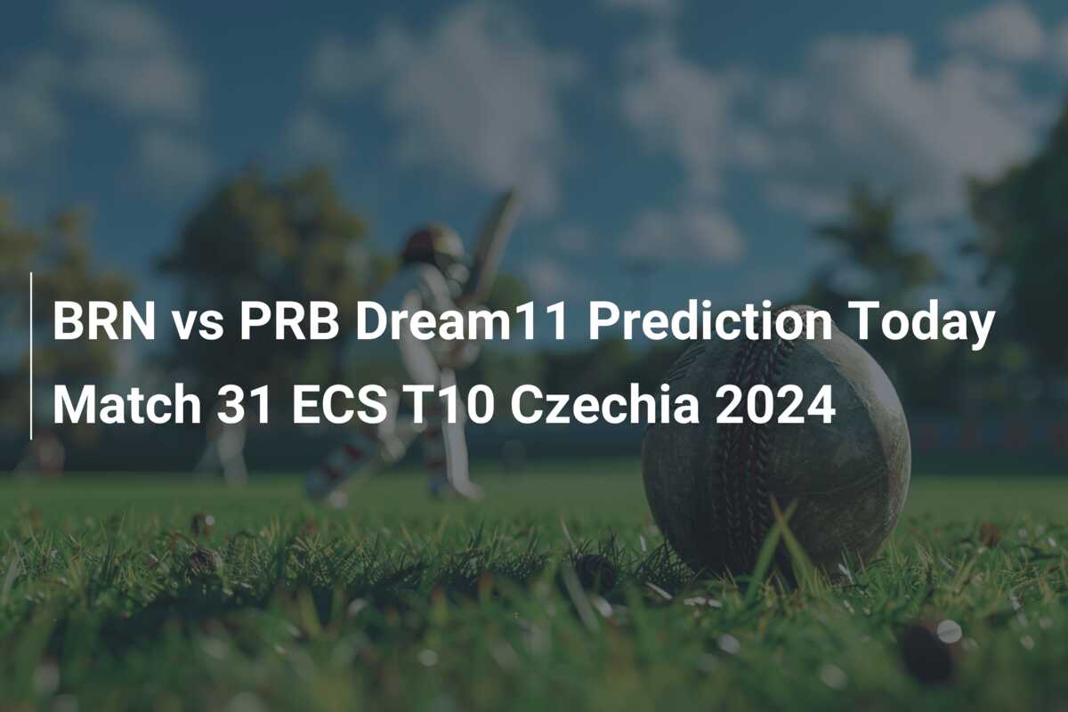 BRN vs PRB Dream11 Prediction Today Match 31 ECS T10 Czechia 2024 ...
