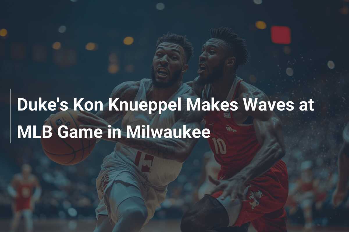 Duke's Kon Knueppel Makes Waves at MLB Game in Milwaukee - footboom1.com