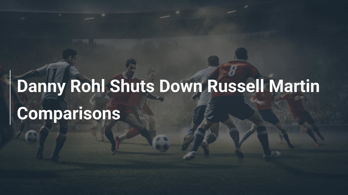 Danny Rohl Shuts Down Russell Martin Comparisons - footboom1.com