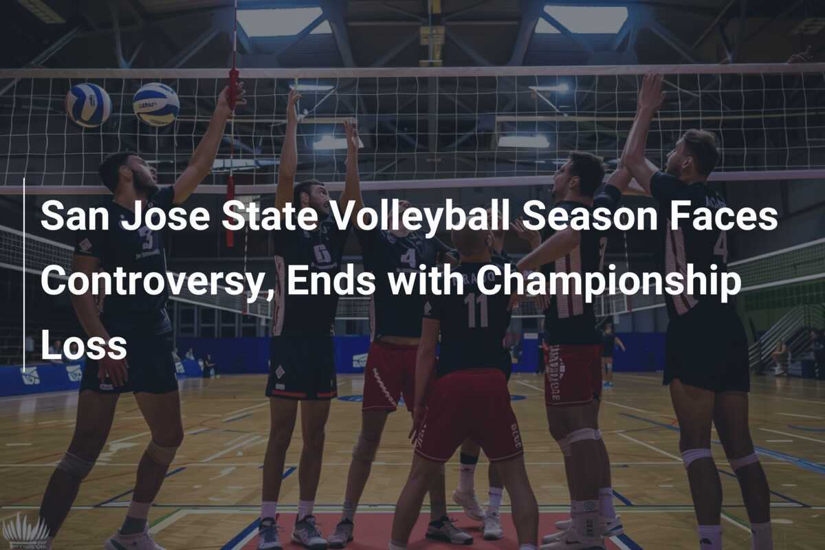 San Jose State Volleyball Season Faces Controversy, Ends with ...