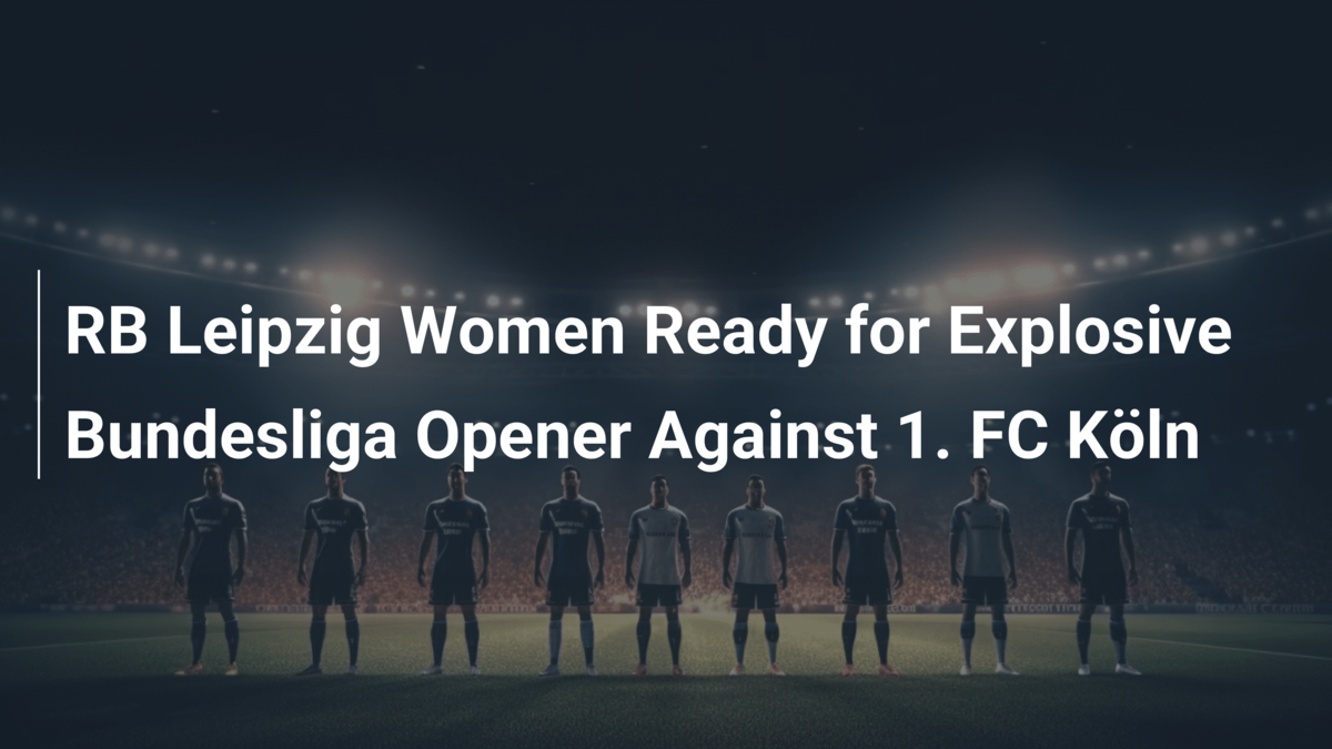 RB Leipzig Women Ready for Explosive Bundesliga Opener Against 1. FC ...