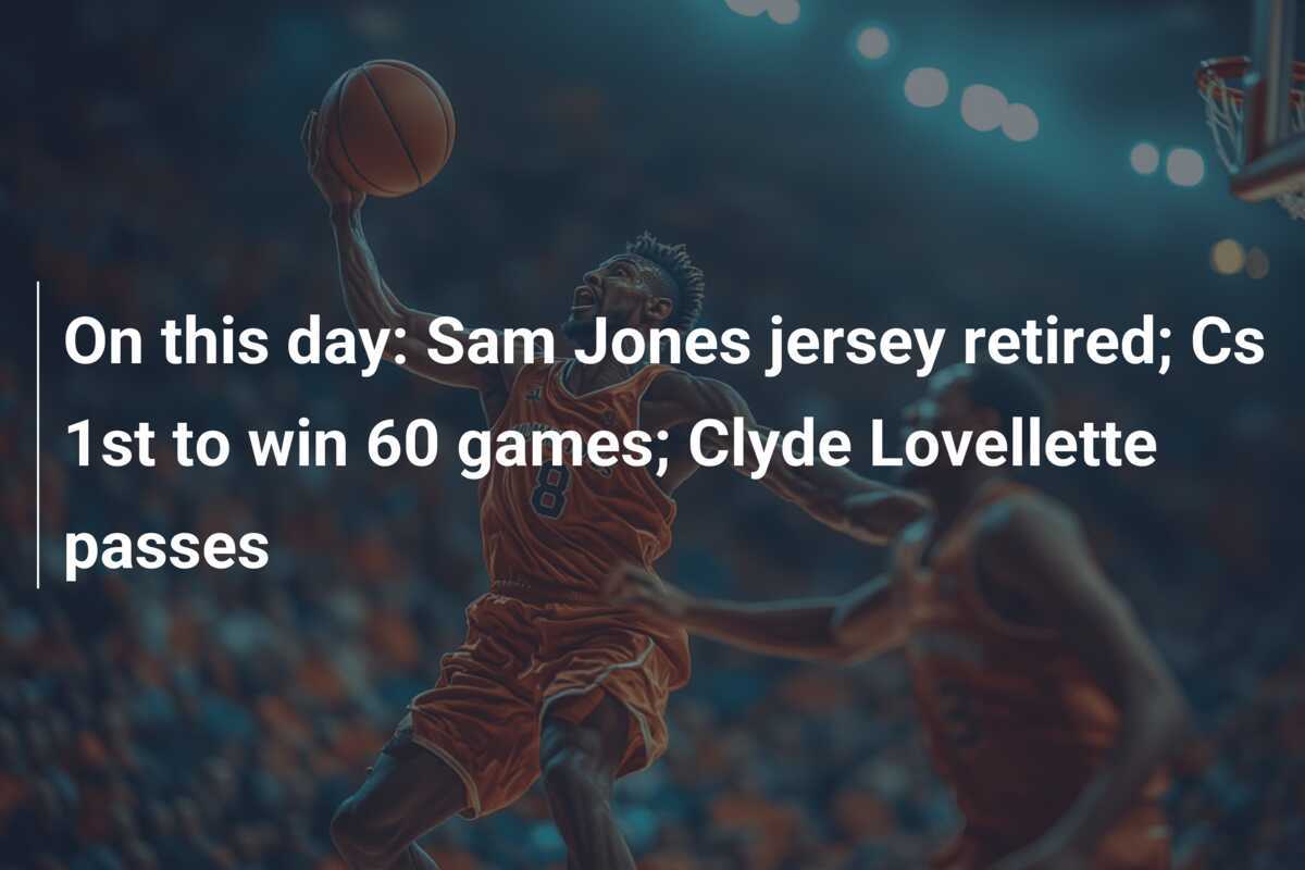 Un día como hoy: se retira el número de Sam Jones; los Cs son los ...