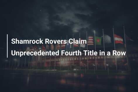 Shamrock Rovers Claim Unprecedented Fourth Title in a Row - azscore.com