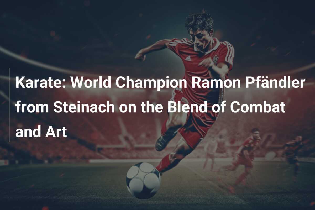 Karate: World Champion Ramon Pfändler from Steinach on the Blend of ...