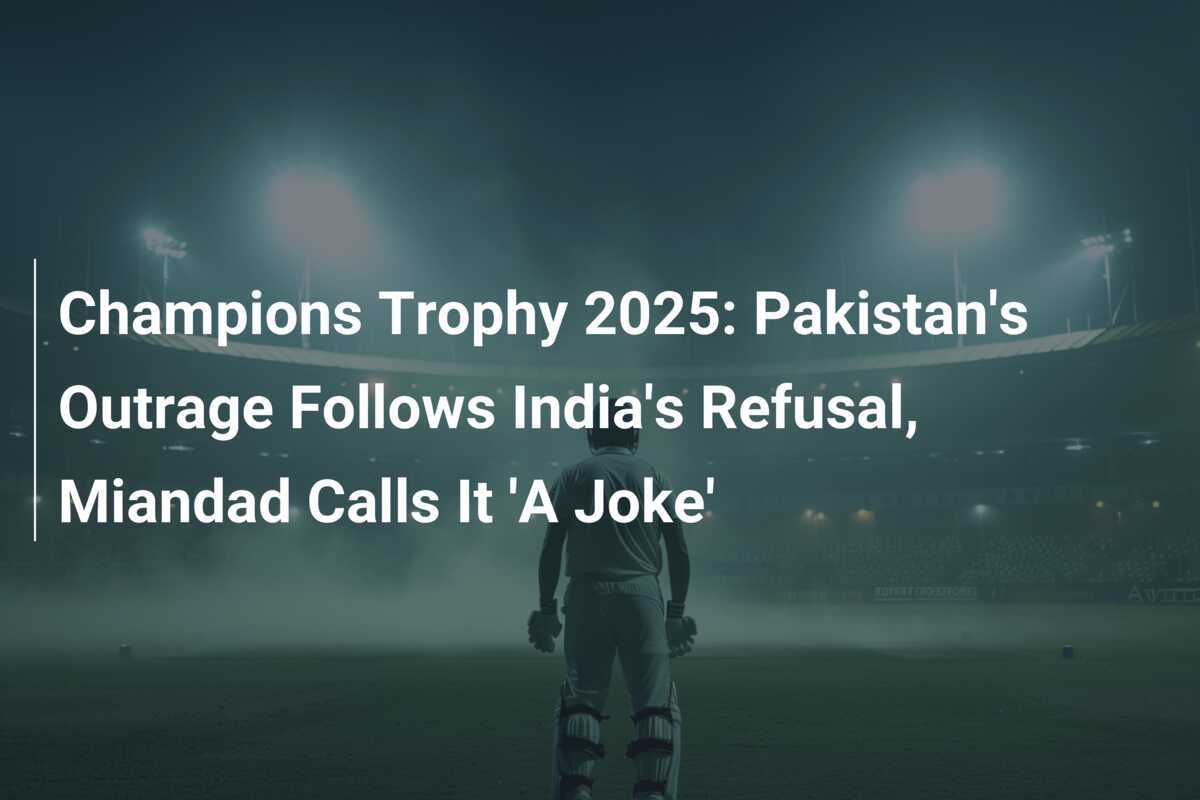Champions Trophy 2025: Pakistan's Outrage Follows India's Refusal, Miandad Calls It 'A Joke ...