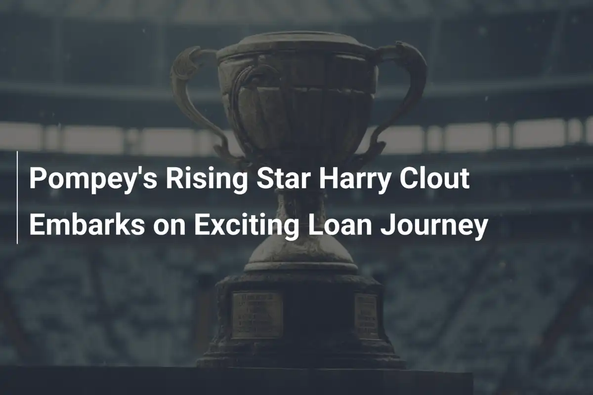 Harry Clout, Stella del Pompey, Pronto per un’Avventura Entusiasmante ...