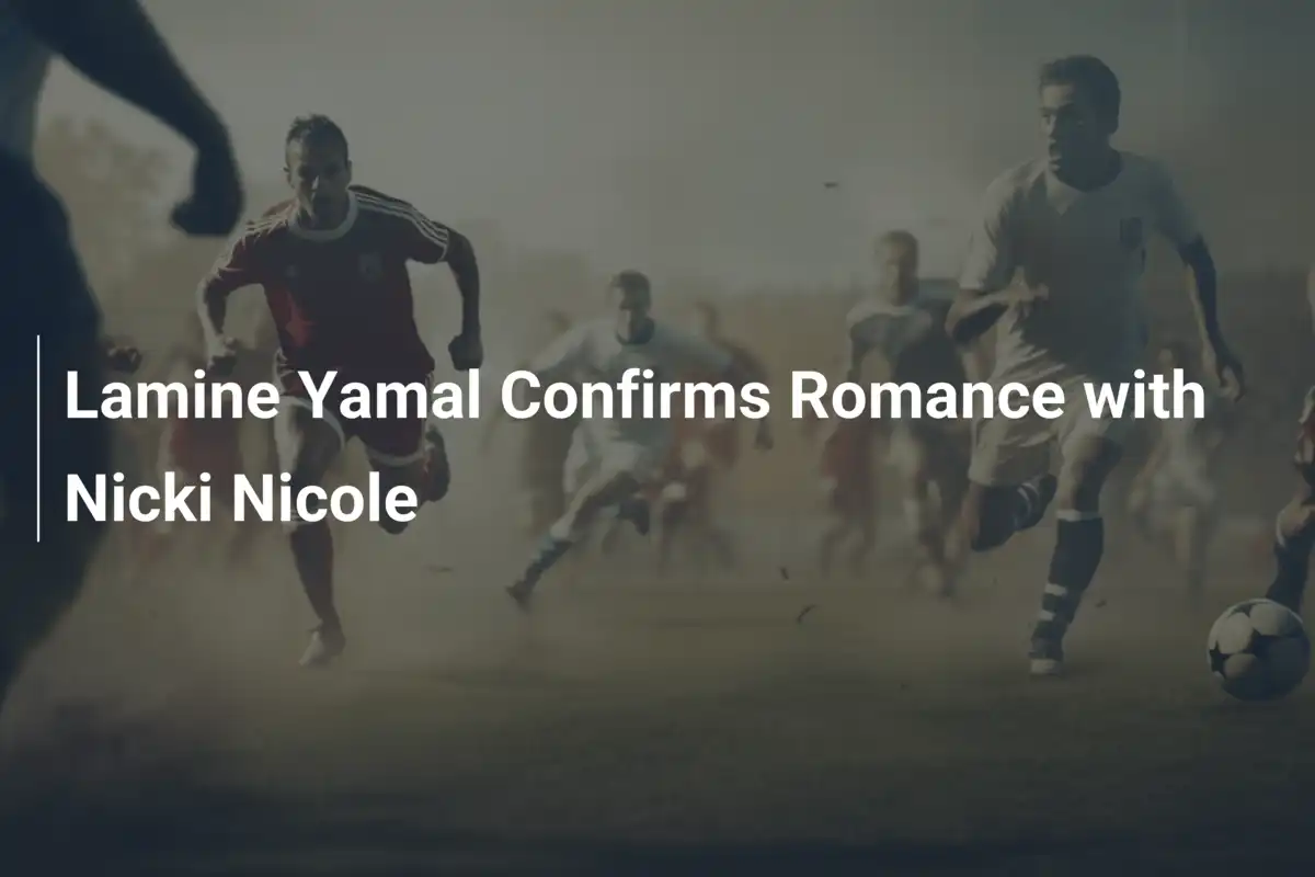 Lamine Yamal Confirms Romance with Nicki Nicole - footboom1.com