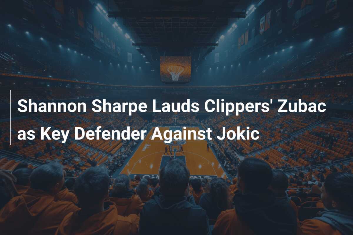 Shannon Sharpe Lauds Clippers' Zubac as Key Defender Against Jokic ...