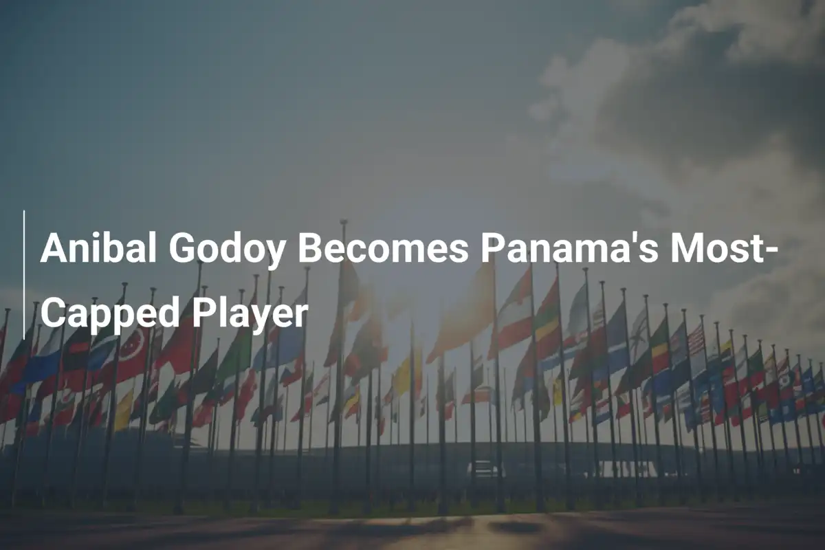 Anibal Godoy Becomes Panama's Most-Capped Player - footboom1.com
