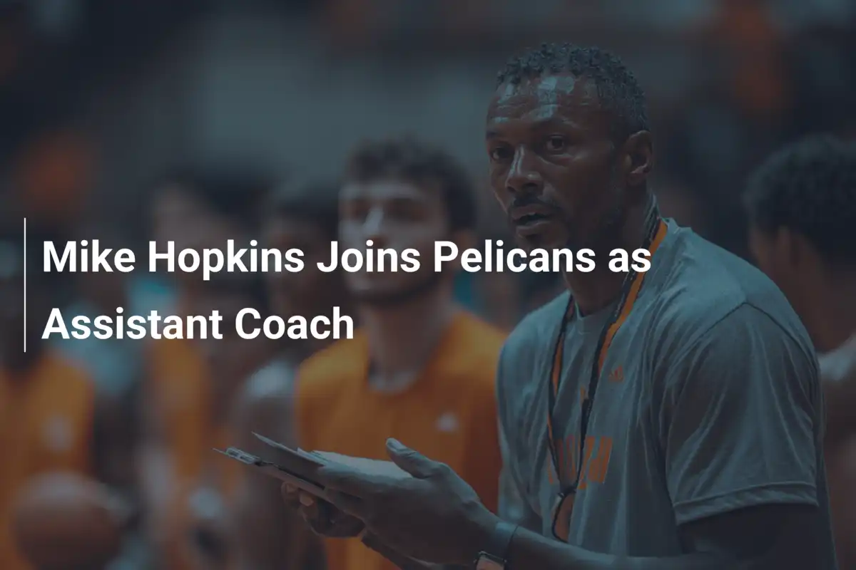 Mike Hopkins Joins Pelicans as Assistant Coach - footboom1.com