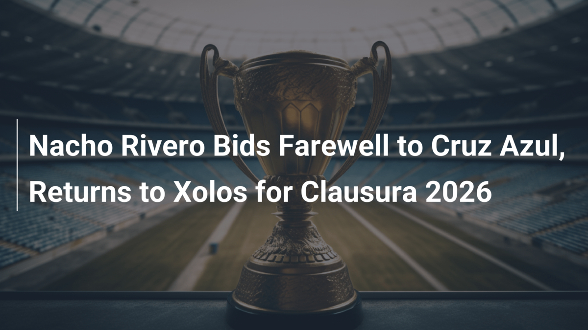Nacho Rivero Bids Farewell to Cruz Azul, Returns to Xolos for Clausura ...