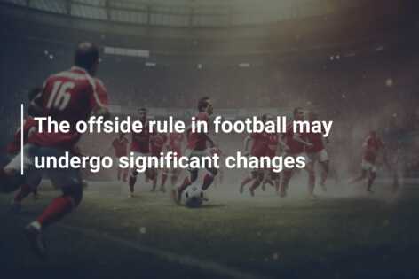 The offside rule in football may undergo significant changes - azscore.com