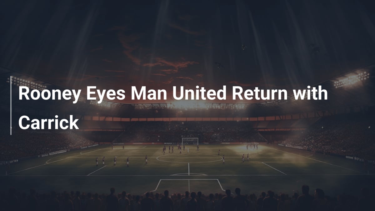 Rooney Eyes Man United Return with Carrick - footboom1.com