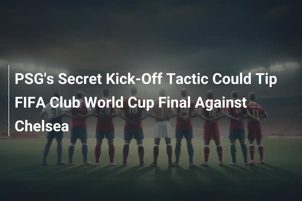 PSG's Secret Kick-Off Tactic Could Tip FIFA Club World Cup Final ...