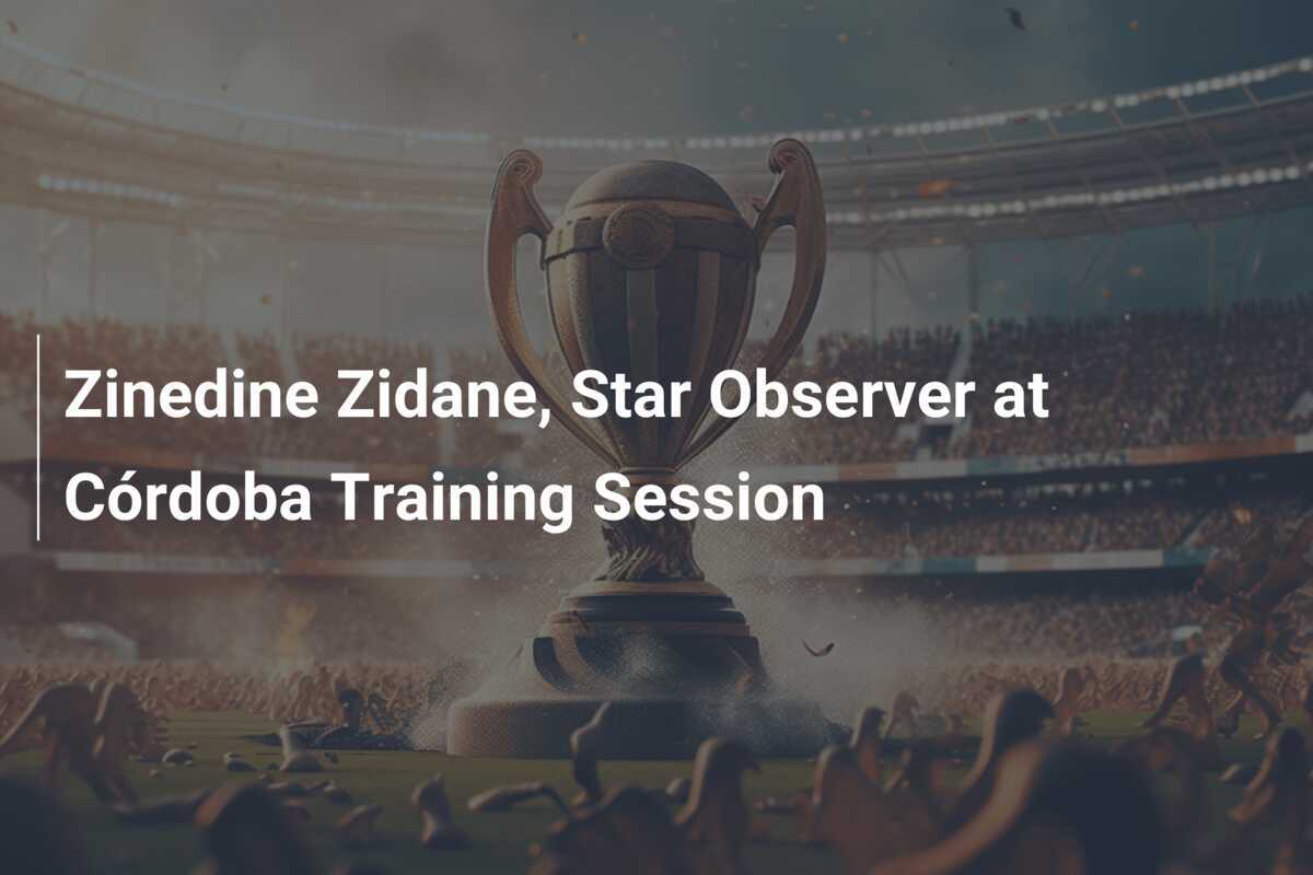 Zinedine Zidane, Star Observer at Córdoba Training Session - footboom1.com