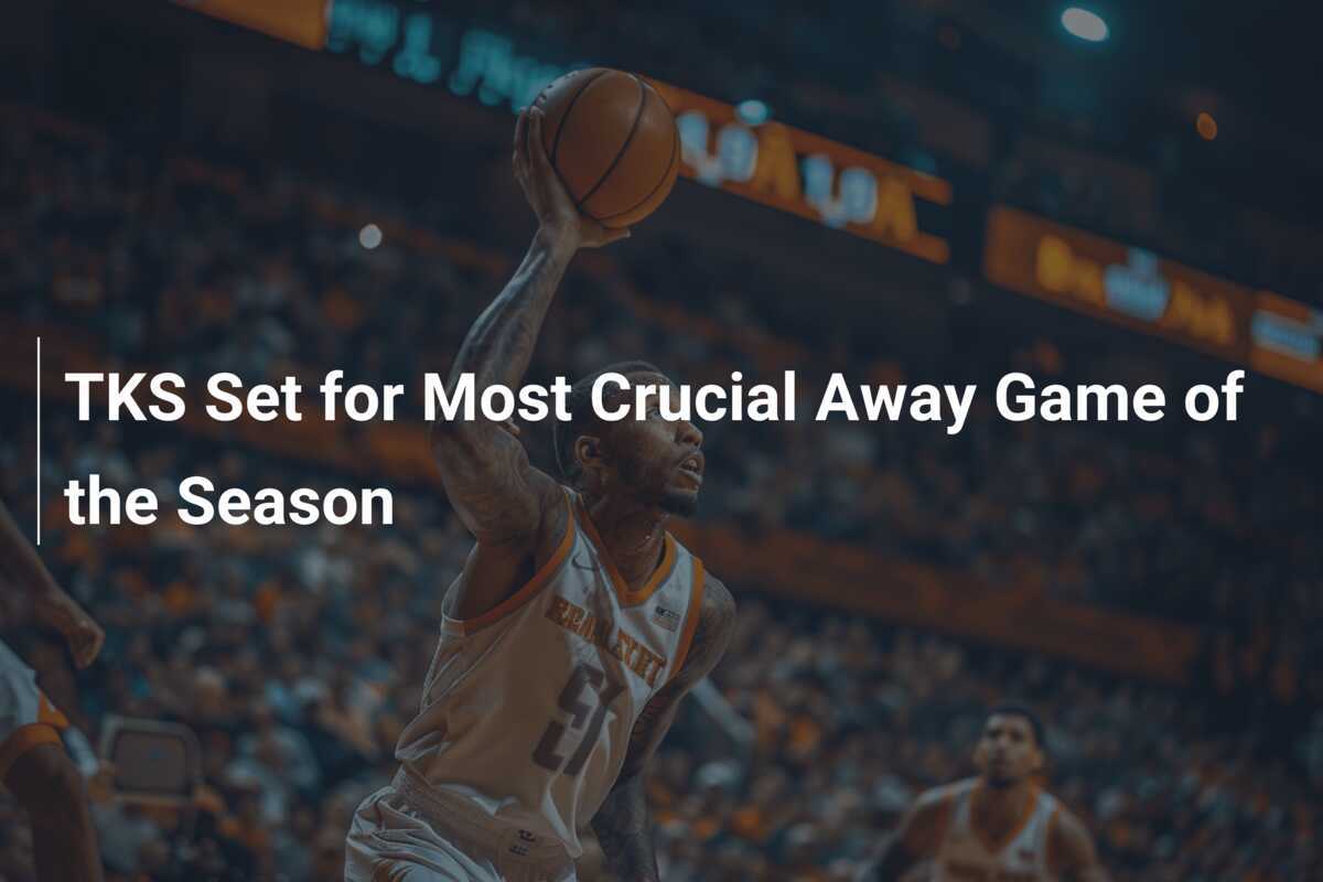 TKS Set for Most Crucial Away Game of the Season - footboom1.com
