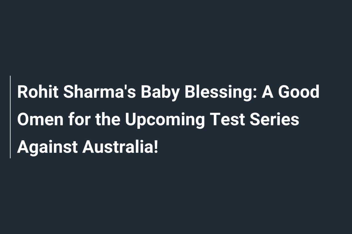 Rohit Sharma's Baby Blessing: A Good Omen for the Upcoming Test Series ...