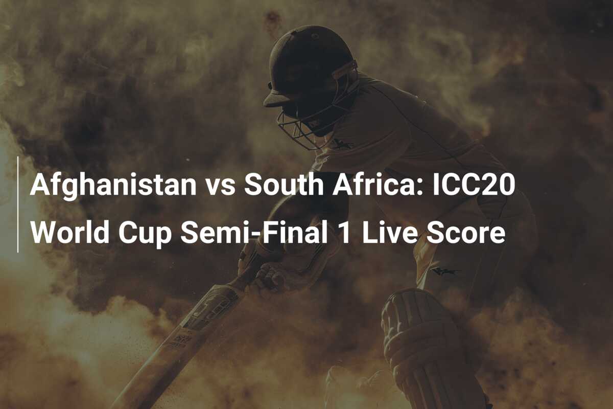 Afghanistan vs South Africa: ICC20 World Cup Semi-Final 1 Live Score - azscore.com