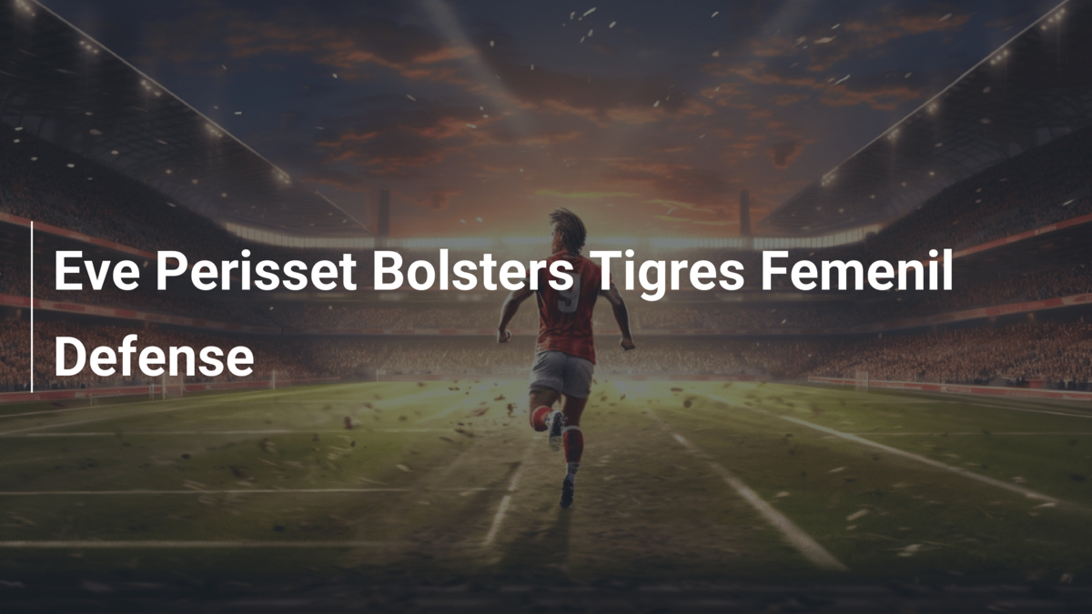 Eve Perisset Bolsters Tigres Femenil Defense - footboom1.com