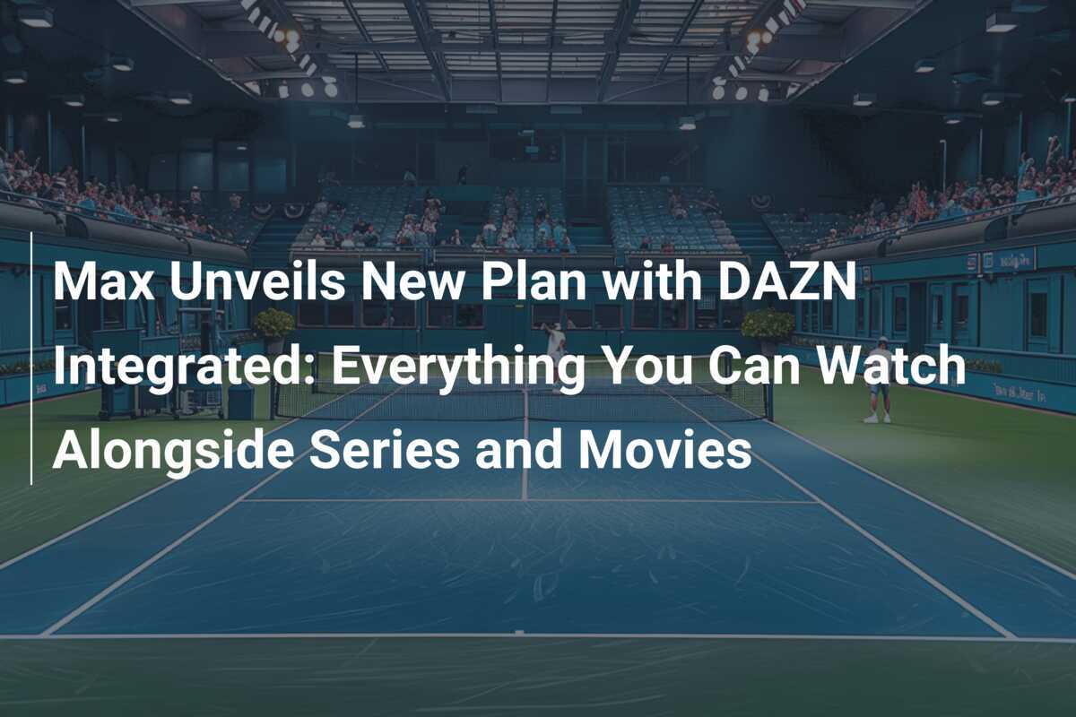 Max präsentiert neuen Plan mit integriertem DAZN: Alles, was Sie neben ...