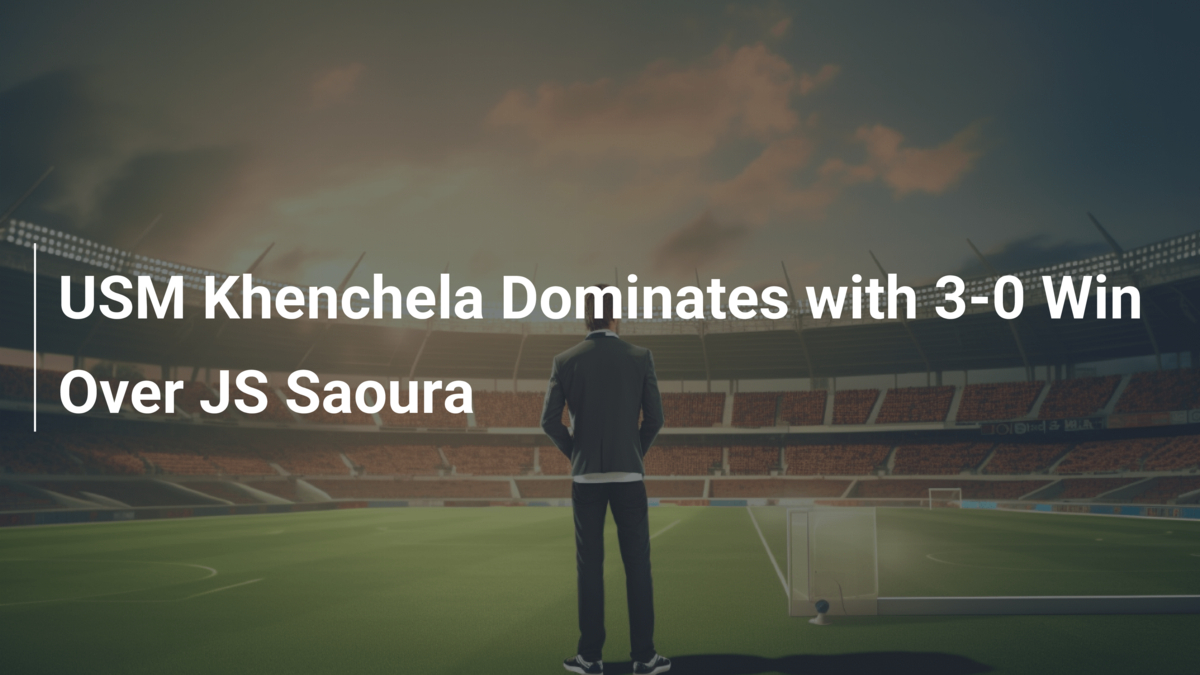 USM Khenchela écrase JS Saoura 3-0 - footboom1.com