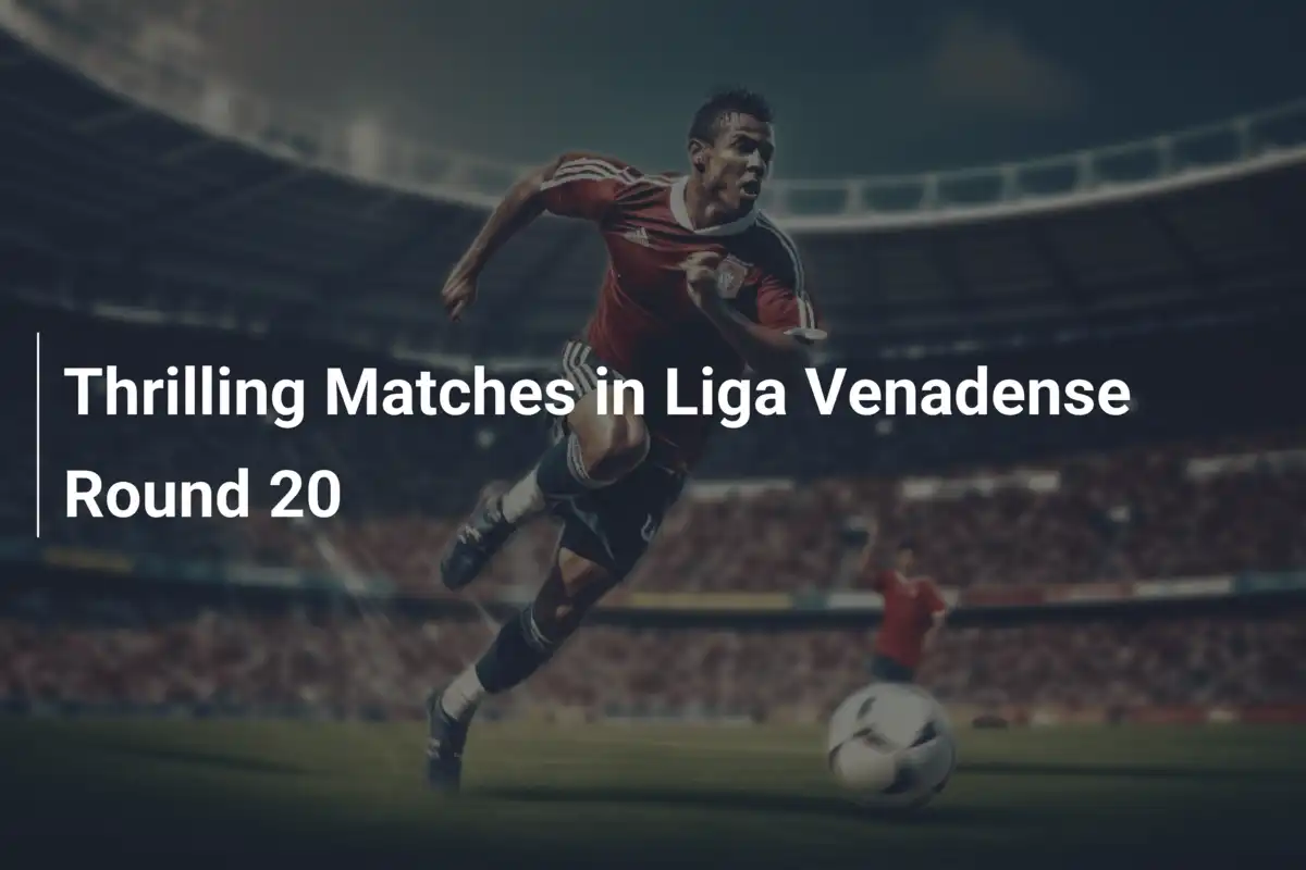 Thrilling Matches in Liga Venadense Round 20 - footboom1.com