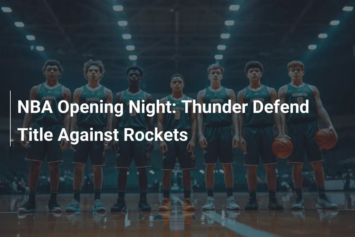 NBA Opening Night: Thunder Defend Title Against Rockets - footboom1.com