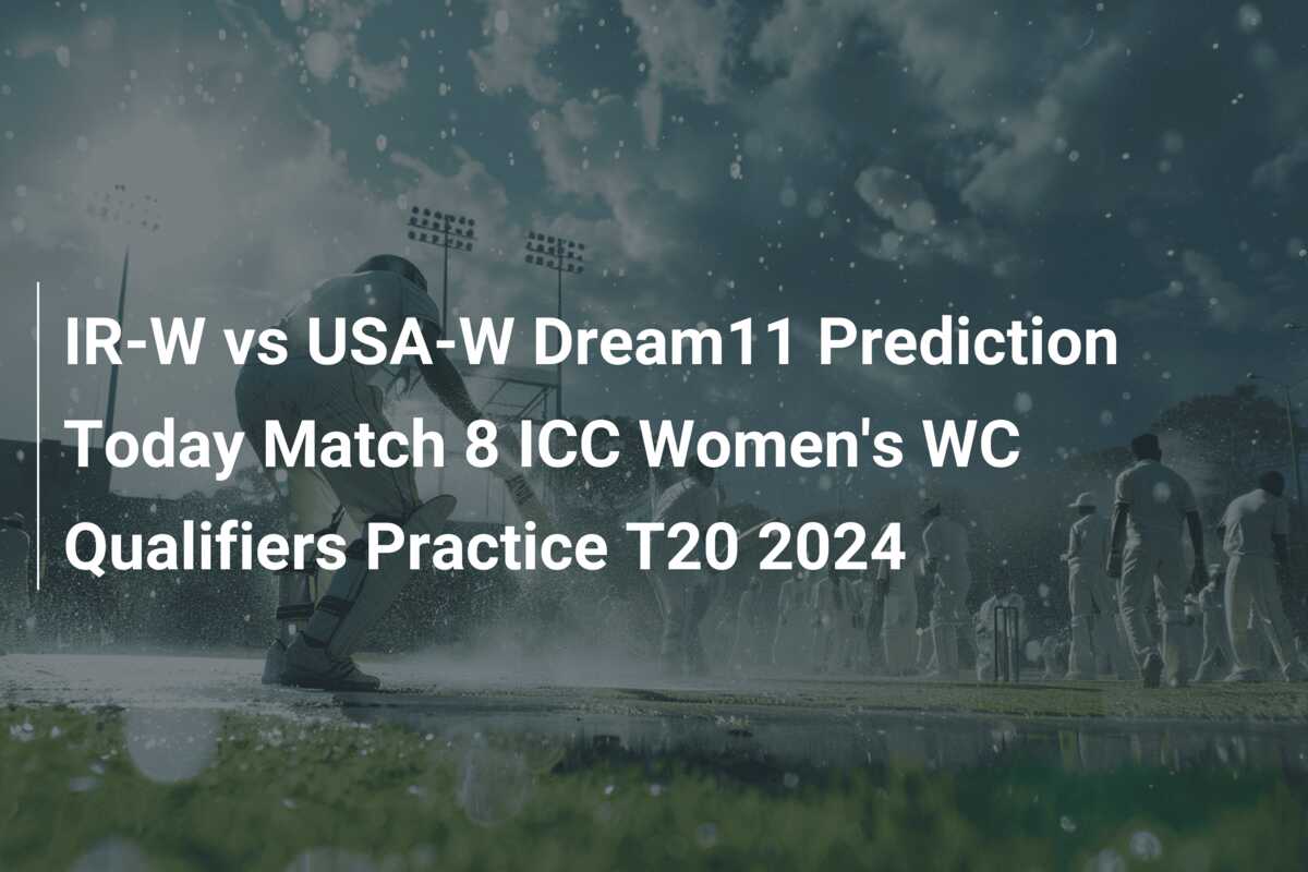 IR-W vs USA-W Dream11 Prediction Today Match 8 ICC Women’s WC Qualifiers Practice T20 2024 ...