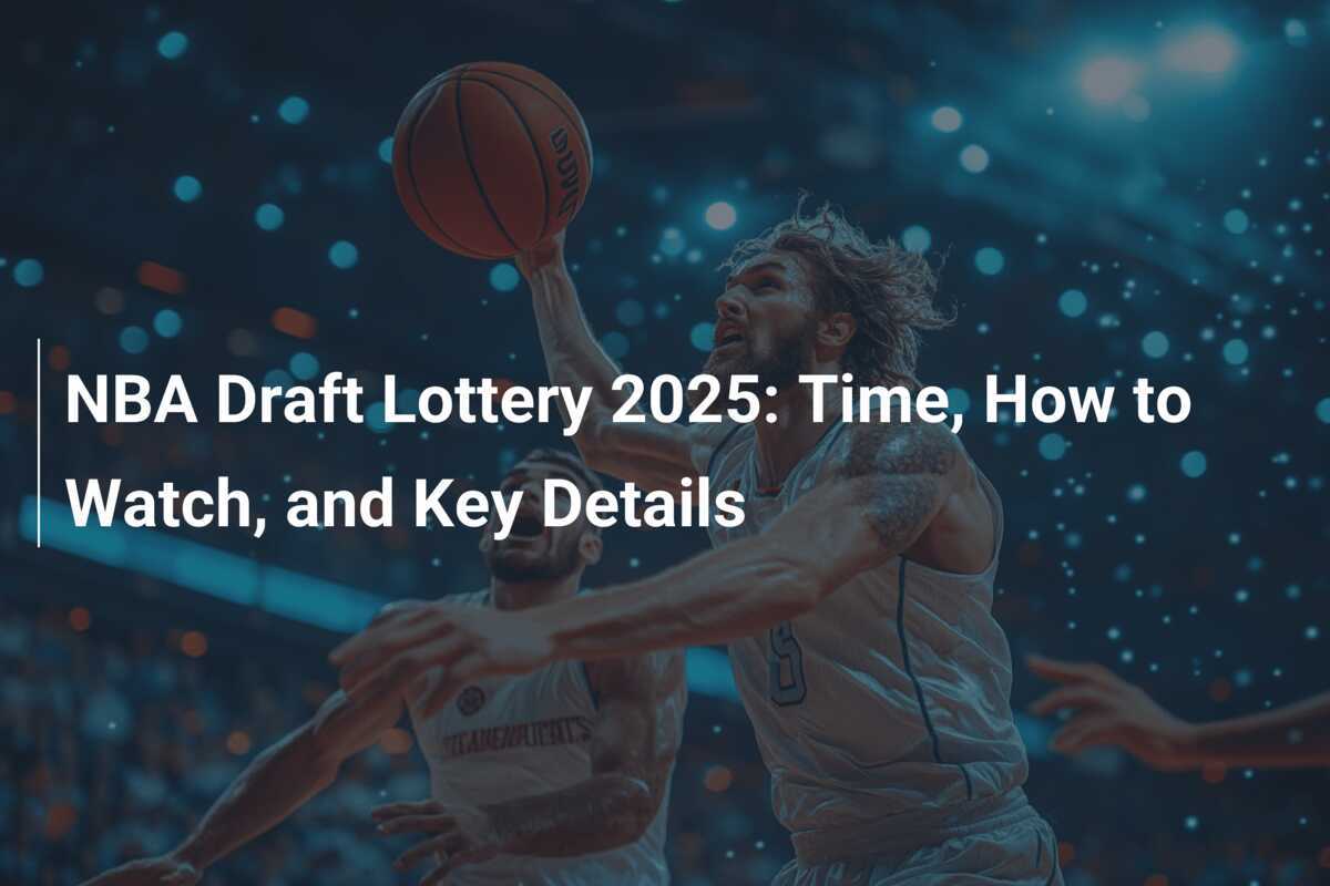 NBA Lottery 2025: Horário, Como Assistir e Dethes Importantes ...
