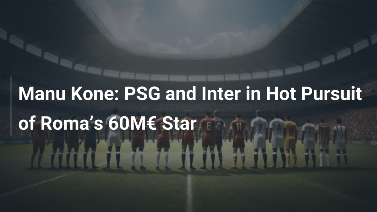 Manu Kone: PSG und Inter jagen Romas 60-Millionen-Stern - footboom1.com