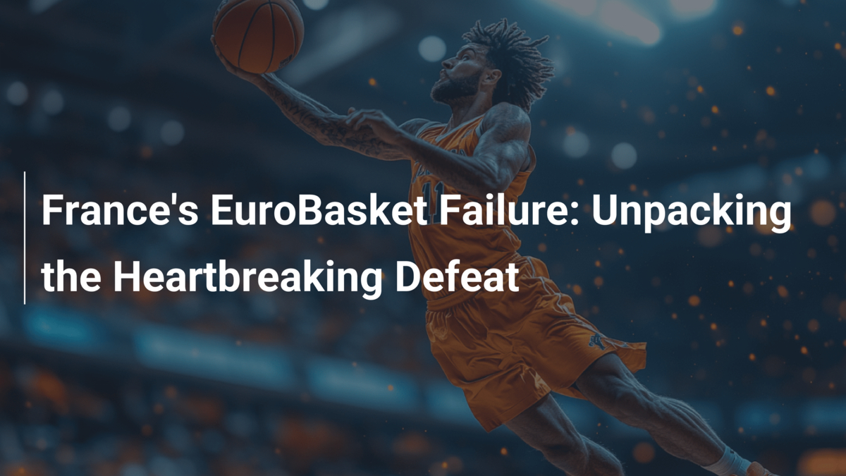 France's EuroBasket Failure: Unpacking the Heartbreaking Defeat ...