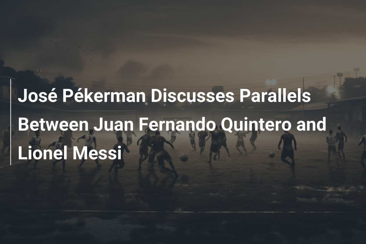 José Pékerman Discusses Parallels Between Juan Fernando Quintero and ...