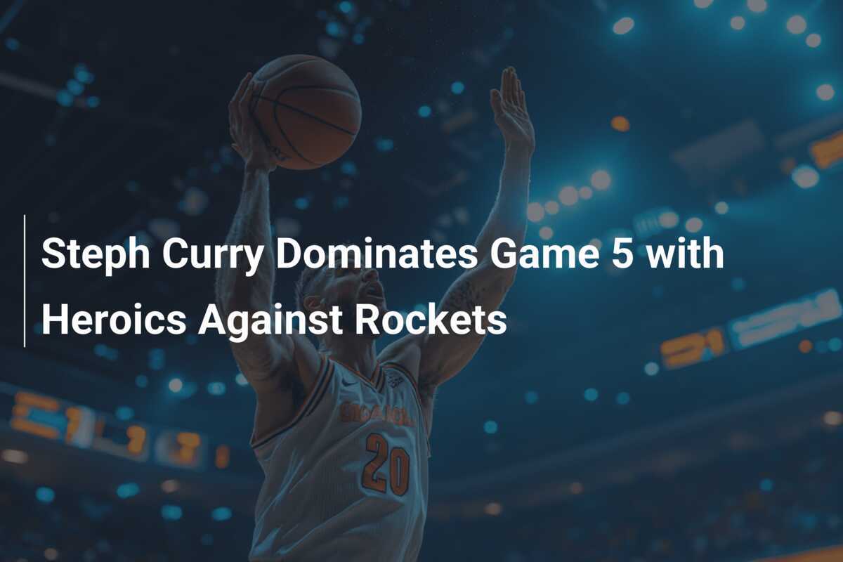 Steph Curry Dominates Game 5 with Heroics Against Rockets - footboom1.com