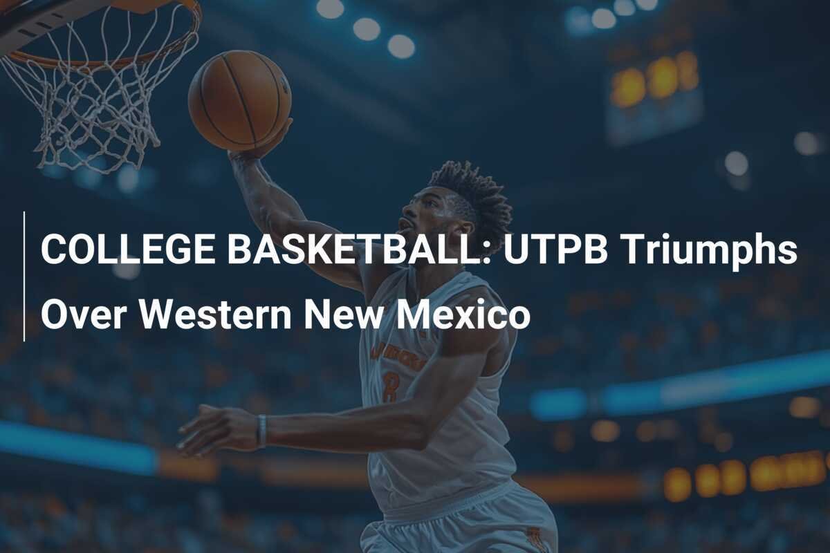 COLLEGE BASKETBALL: UTPB siegt über Western New Mexico - footboom1.com