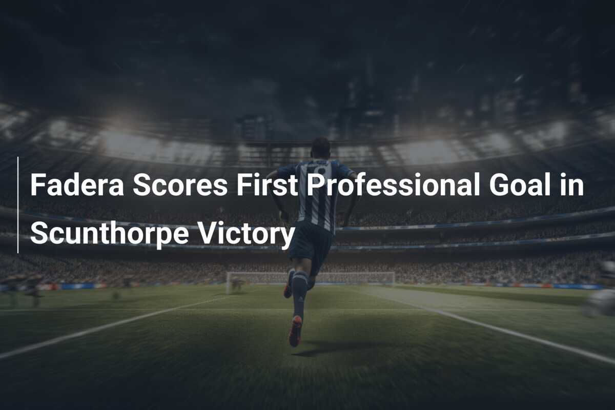 Fadera Marca Primeiro Gol Profissional na Vitória do Scunthorpe ...