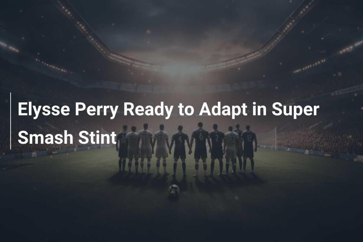 Elysse Perry Pronta para se Adaptar em Sua Participação no Super Smash ...