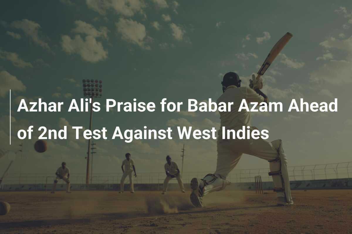 Azhar Ali's Lof voor Babar Azam Voorafgaand aan Tweede Test Tegen West ...