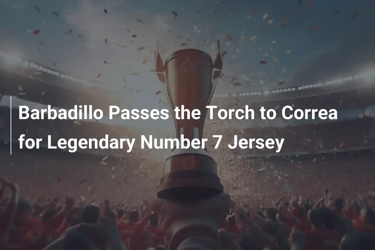 Barbadillo Passes the Torch to Correa for Legendary Number 7 Jersey ...