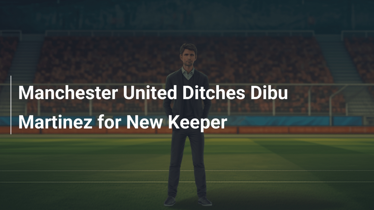 Manchester United Ditches Dibu Martinez for New Keeper - footboom1.com