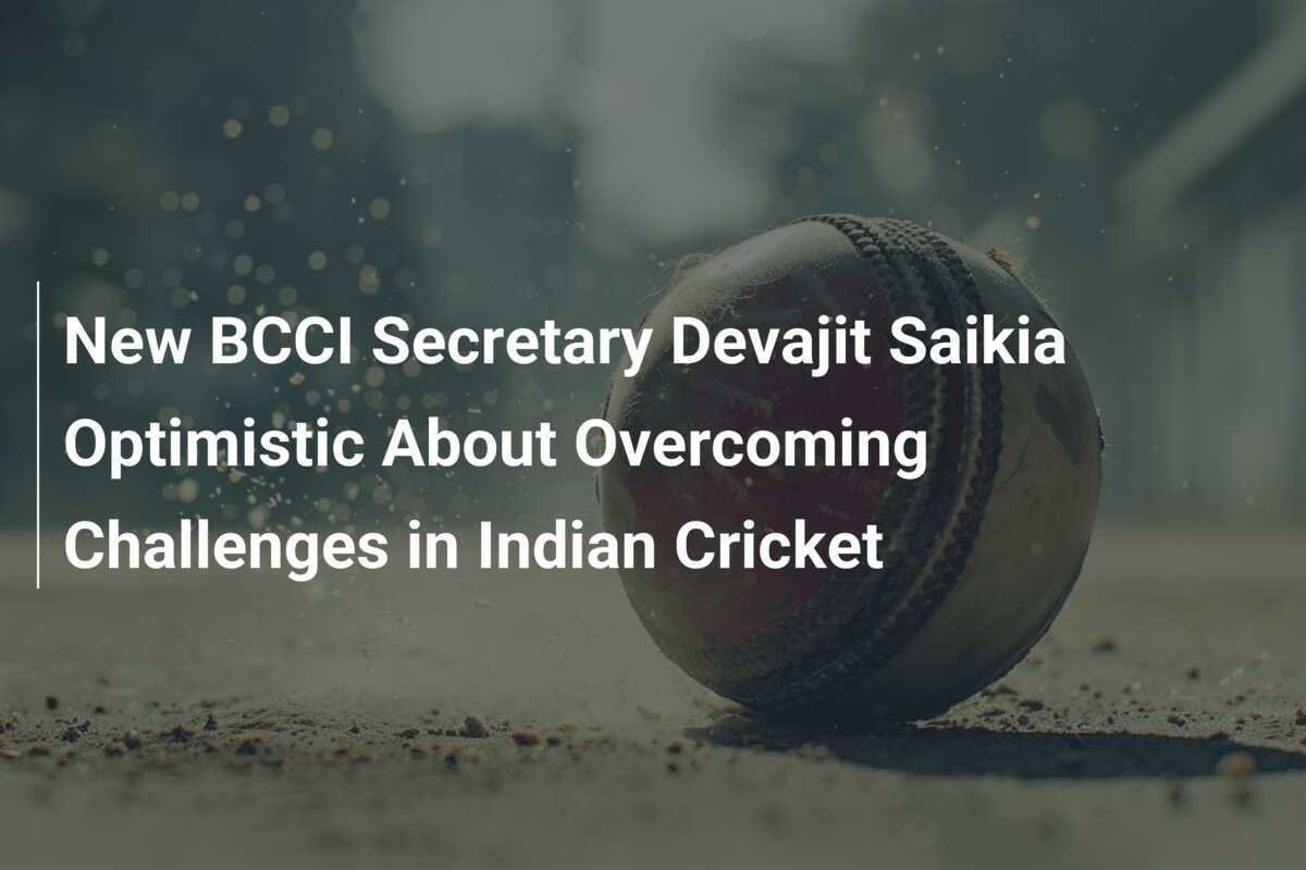 New BCCI Secretary Devajit Saikia Optimistic About Overcoming ...