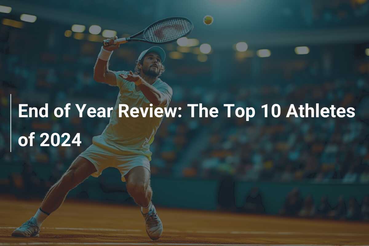 End of Year Review: The Top 10 Athletes of 2024 - footboom1.com