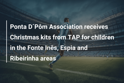Ponta D´Pôm Association receives Christmas kits from TAP for children ...