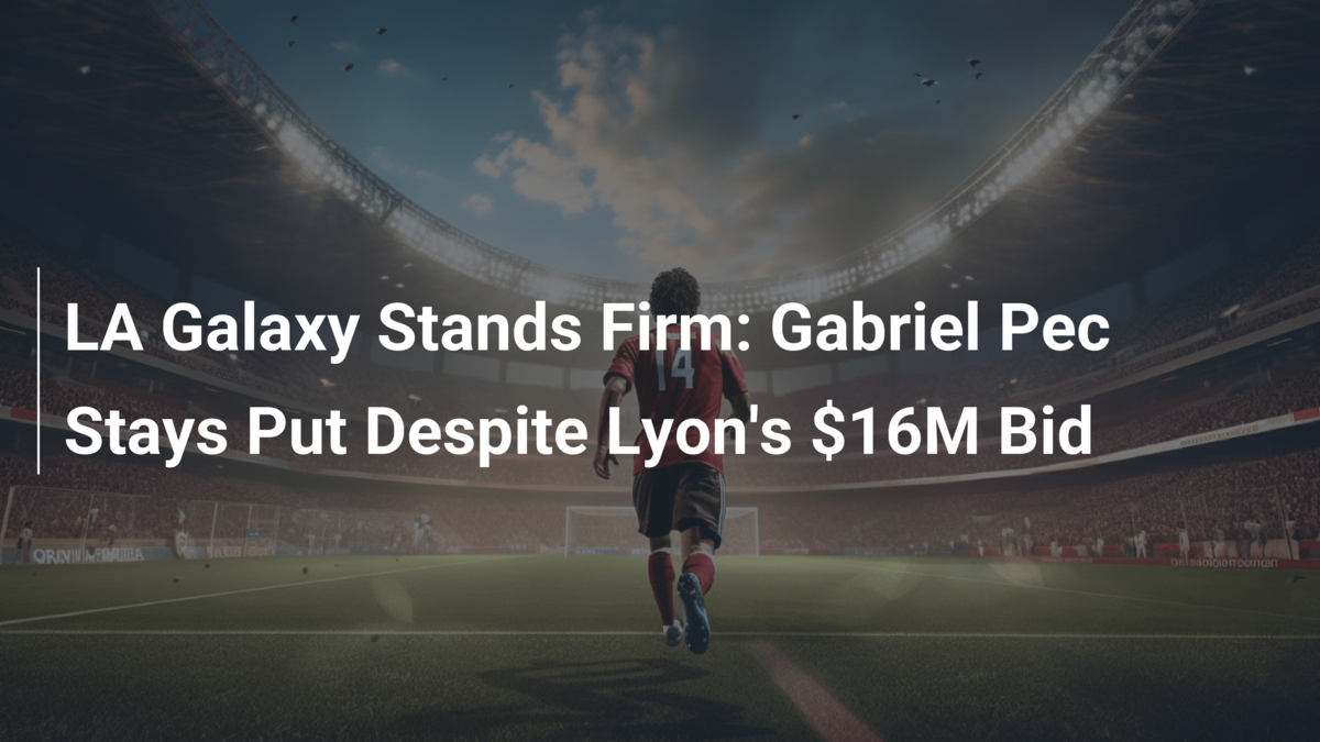 LA Galaxy hält die Stellung: Gabriel Pec bleibt trotz Lyon's 16 ...